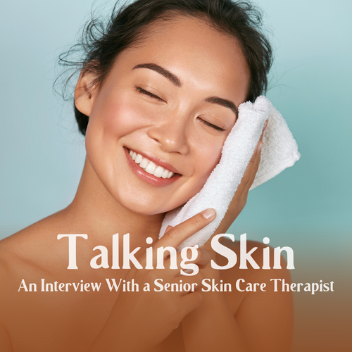 Talking Skin: An Interview With a Senior Skin Care Therapist ...